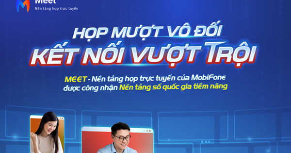 Meet của MobiFone được công nhận là nền tảng số tiềm năng trở thành nền ...
